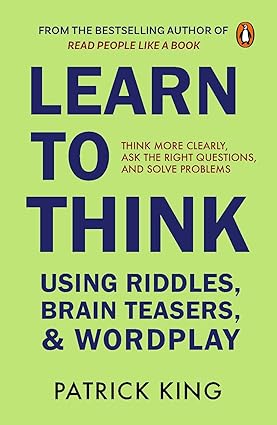 Learn to Think Using Riddles, Brain Teasers, and Wordplay: Think More ...