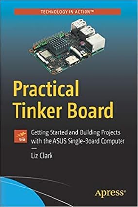 Practical Tinker Board: Getting Started and Building Projects with the ASUS Single-Board ...